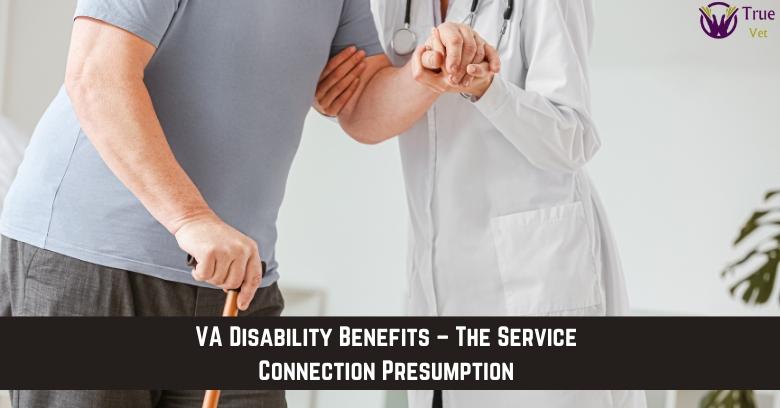 VA Disability Benefits – The Service Connection Presumption – True Vet ...