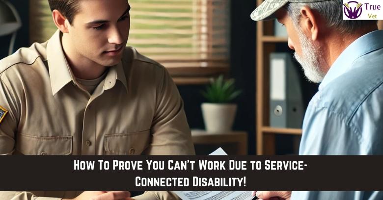 How To Prove You Can’t Work Due to Service-Connected Disability! - True ...