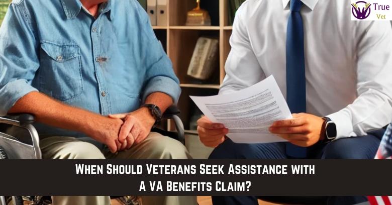 When Should Veterans Seek Assistance with A VA Benefits Claim? - True ...