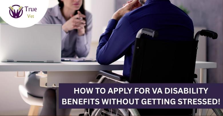 How to Apply for VA Disability Benefits Without Getting Stressed ...